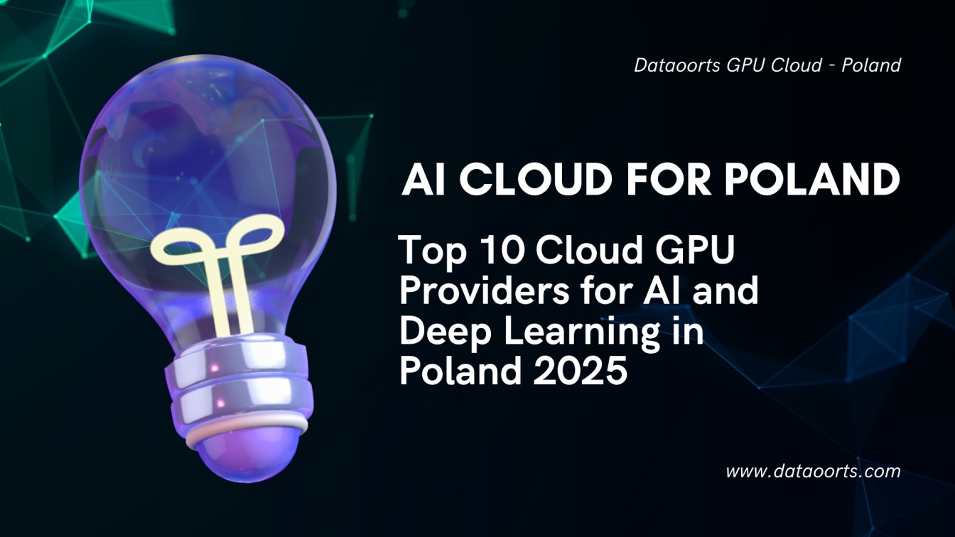 Top 10 Cloud GPU Providers for AI and Deep Learning in Poland - 2025 - GPU Cloud